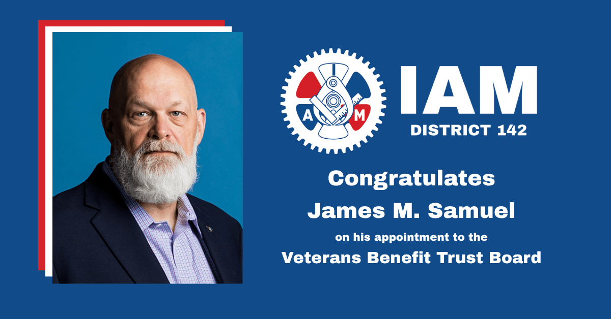 IAM District 142 General Chair James M. Samuel Appointed to IAM ...
